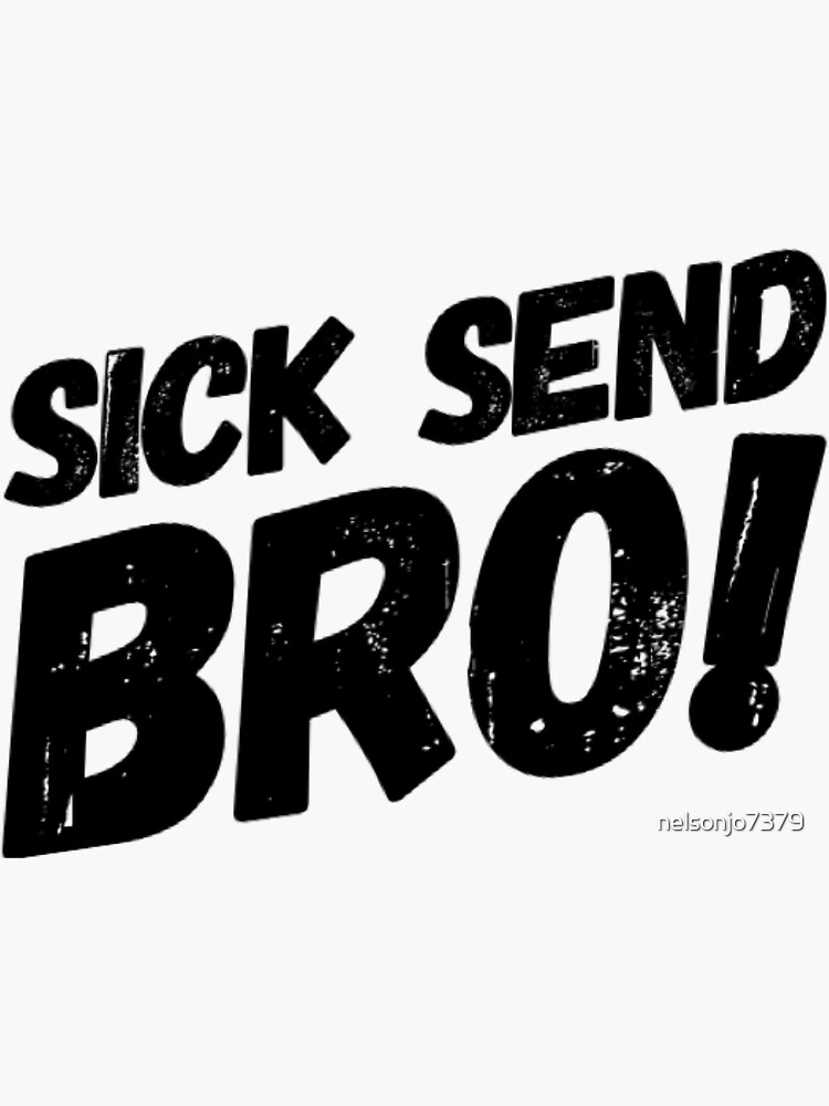 "Sick Send BRO!" Sticker for Sale by nelsonjo7379 | Redbubble