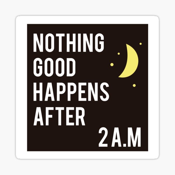 Nothing Good Happens After 2am Gifts & Merchandise | Redbubble
