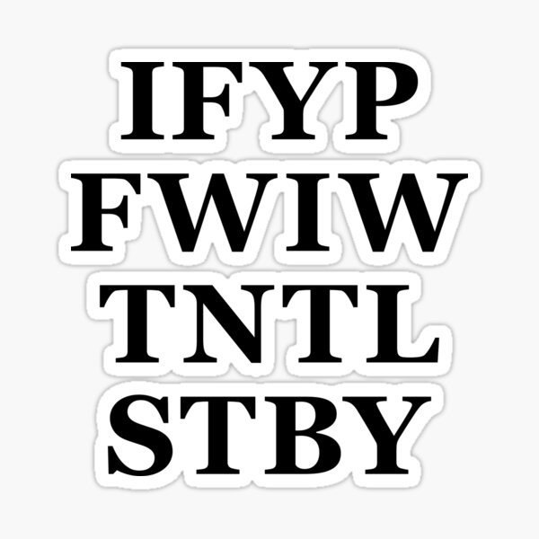 "IFYP FWIW TNTL STBY - Acronym Design" Sticker for Sale by dezanli ...