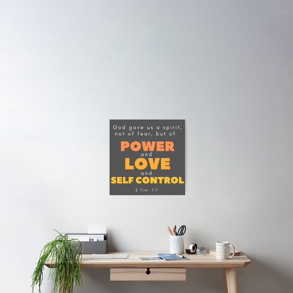 "2 Timothy 1:7 Power, Love, Self Control" Poster for Sale by ...