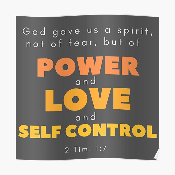 "2 Timothy 1:7 Power, Love, Self Control" Poster for Sale by ...