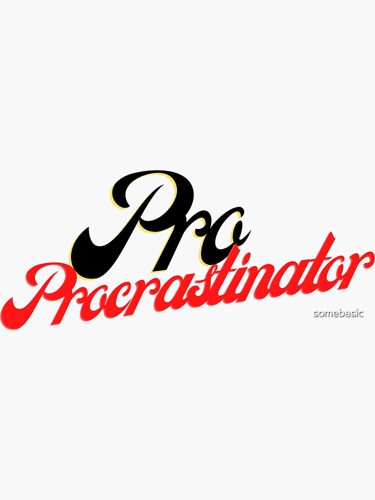 "Pro Procrastinator" Sticker by somebasic | Redbubble