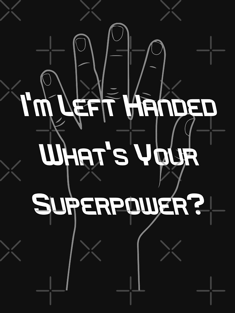 "I'm Left Handed What's Your Superpower?" T-shirt for Sale by ...