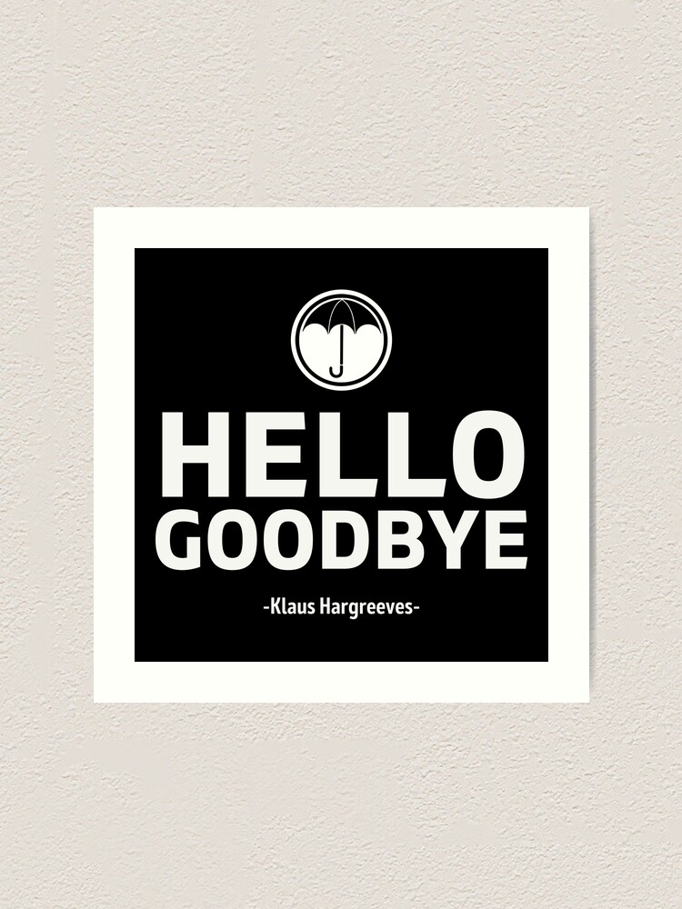 "Hello, Goobye Klaus Hargreeves - The Umbrella Academy" Art Print by ...