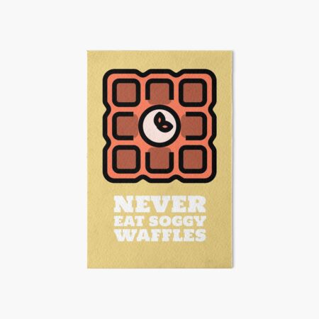 "Never Eat Soggy Waffles!" Art Board Print for Sale by MEROKOVA | Redbubble