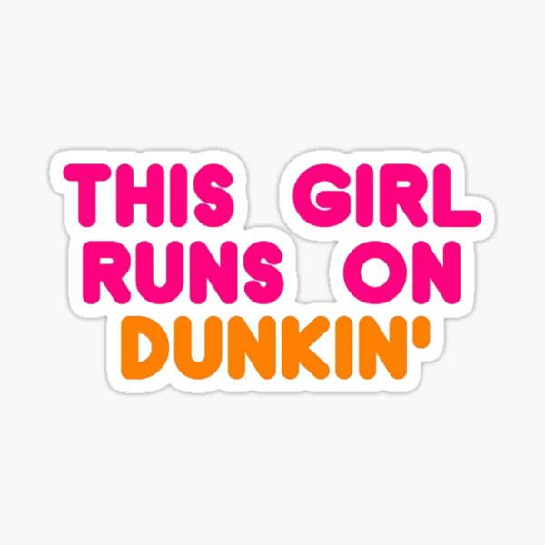 "This girl runs on dunkin" Sticker for Sale by allyashley16 | Redbubble