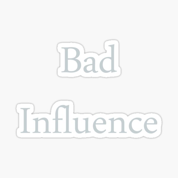 "Bad Influence" Sticker for Sale by silverdragon | Redbubble