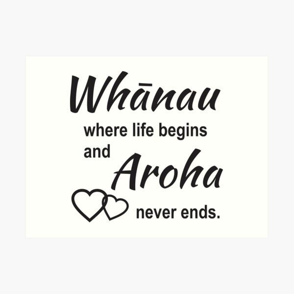"Whanau where life begins and Aroha never ends." Art Print for Sale by ...
