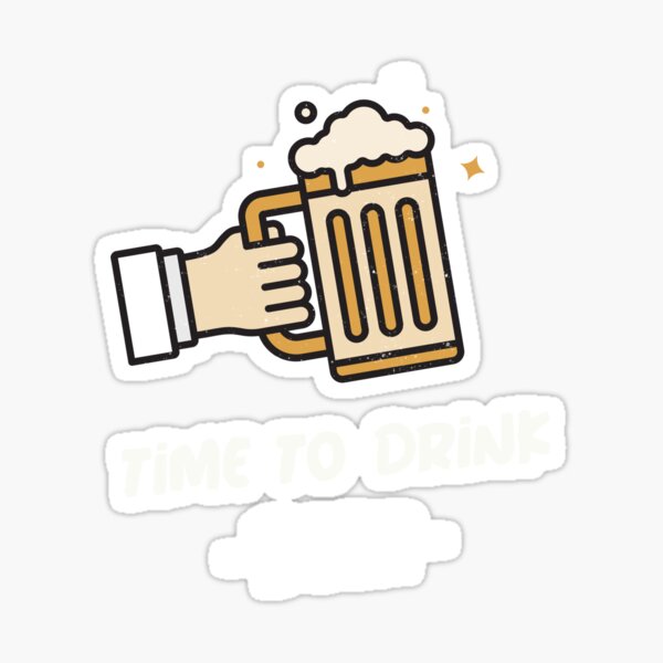Time To Drink Beer Stickers | Redbubble