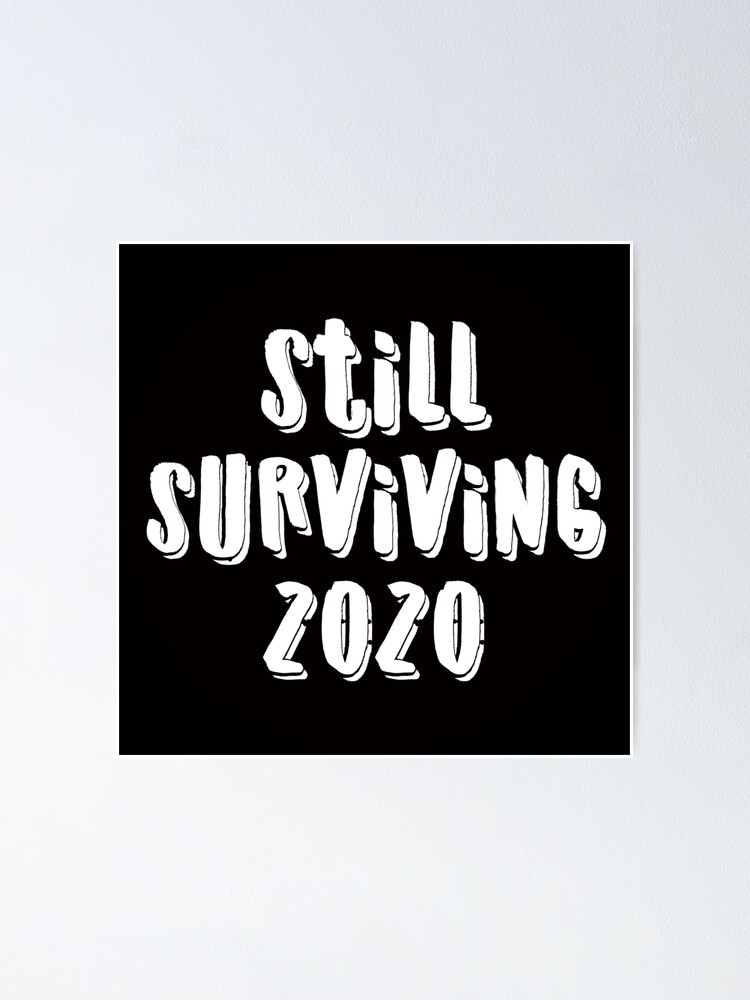 "Still surviving 2020" Poster for Sale by pushpamp | Redbubble