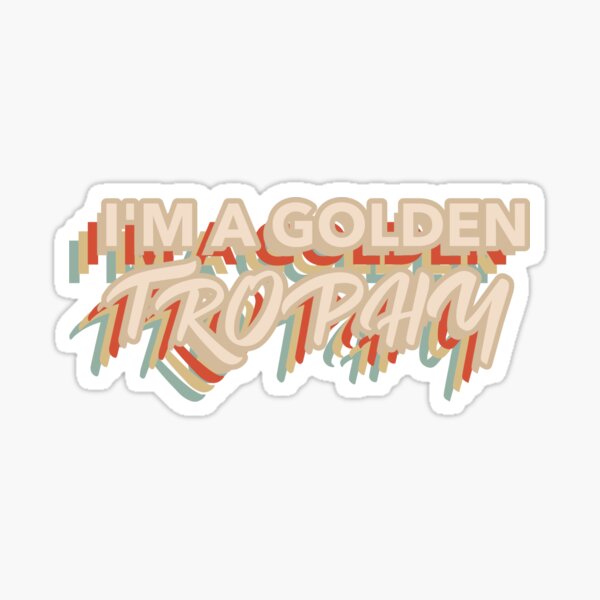 "1'M A GOLDEN TROPHY" Sticker for Sale by PURPLELIGHT33 | Redbubble