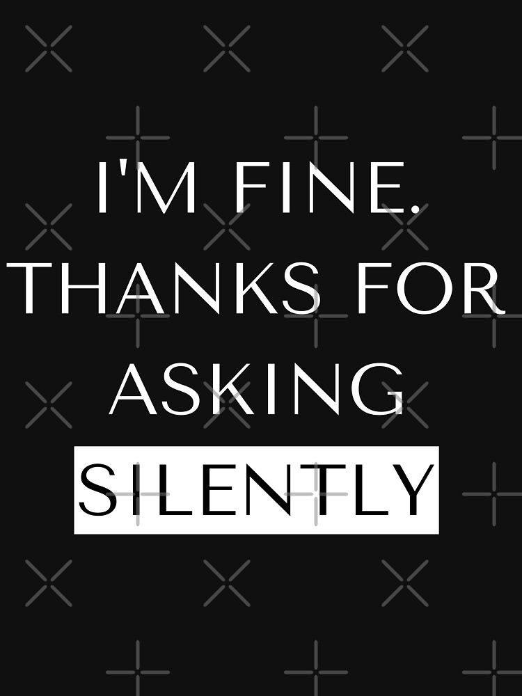 "I Am fine thanks for asking silently classic sarcastic tshirt design ...