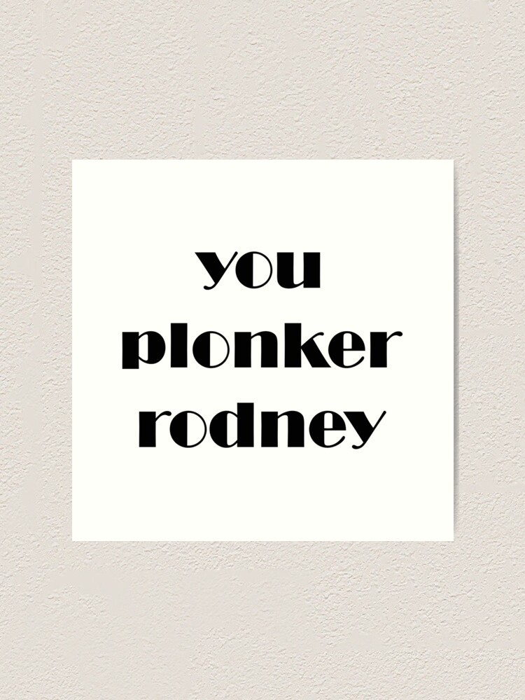 "you plonker rodney" Art Print by davescoobysti | Redbubble