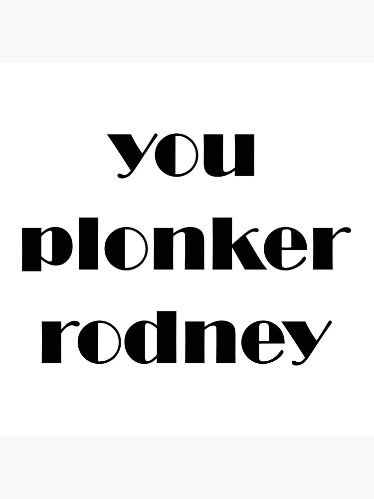 "you plonker rodney" Art Print by davescoobysti | Redbubble