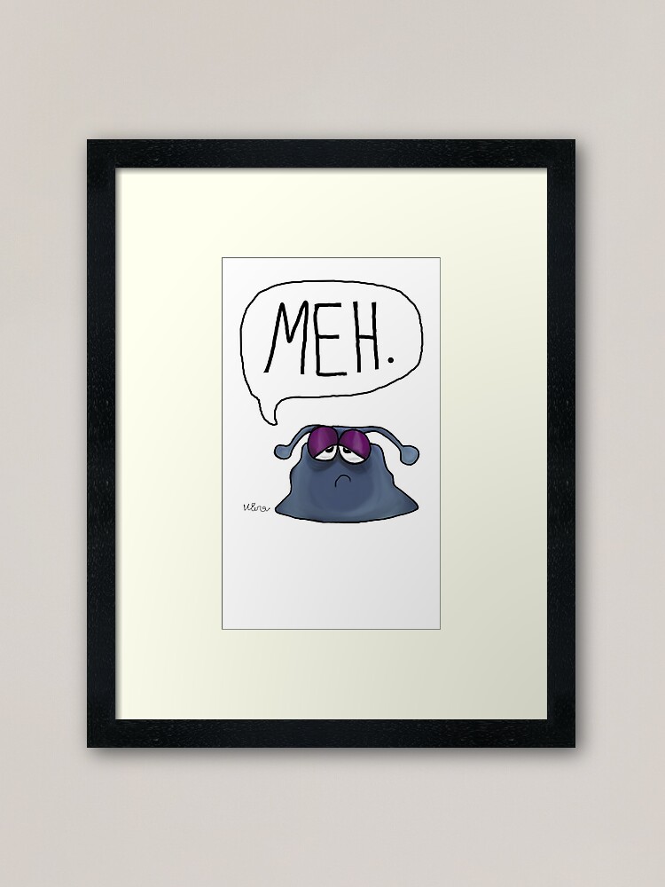 "Meh, Meh, Meh" Framed Art Print for Sale by KizzySlugs | Redbubble