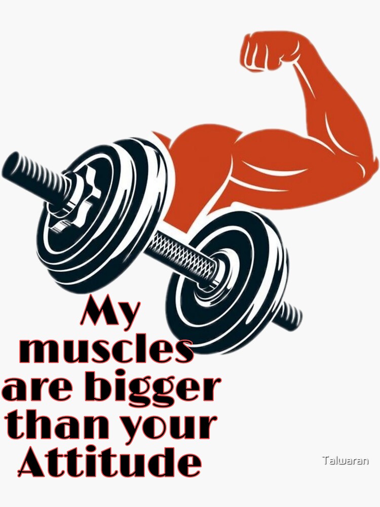 "My muscles are bigger than your attitude" Sticker for Sale by Talwaran ...