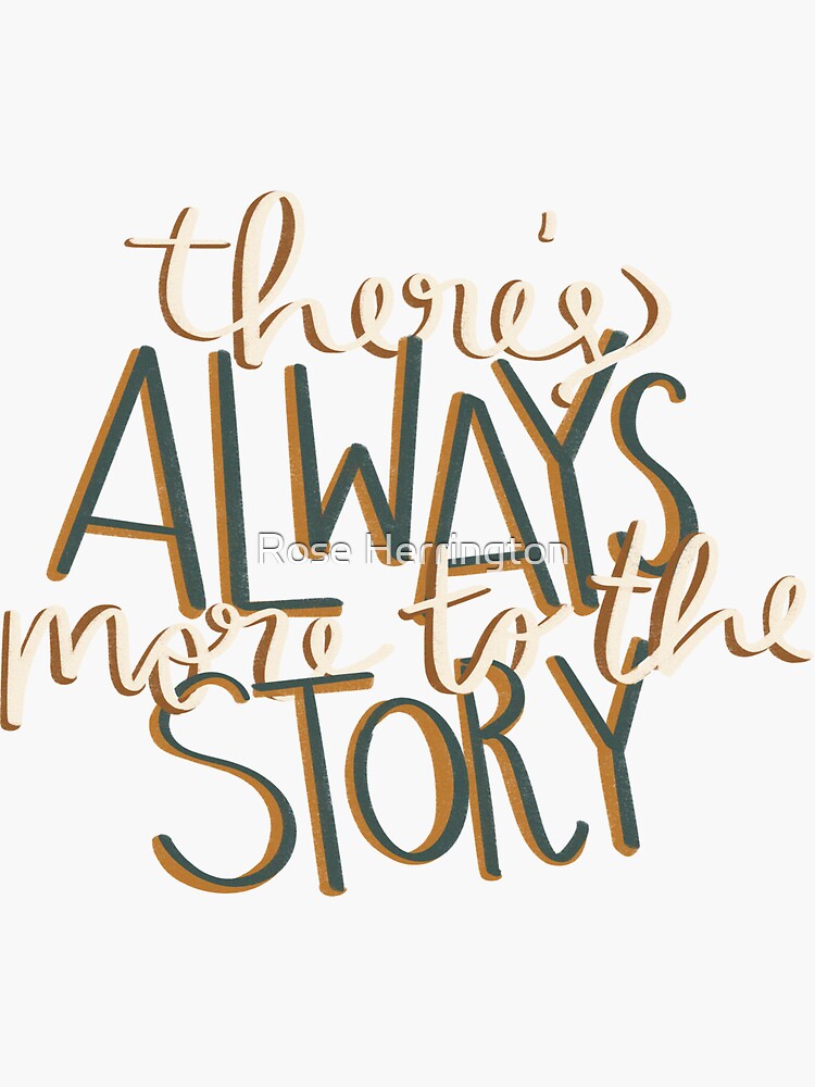 "There's always more to the story." Sticker for Sale by eburns6 | Redbubble