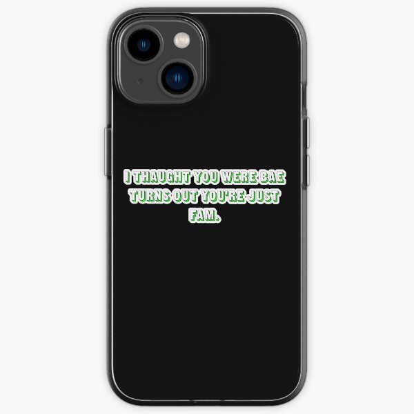 "I thaught you were bae turns out you're just fam" iPhone Case for Sale ...