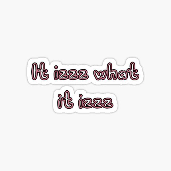 "It izzz what it izzz" Sticker for Sale by dmariaa | Redbubble