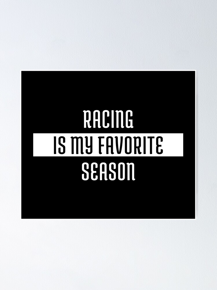 "Racing Is My Favorite Season" Poster for Sale by jpremiumdesigns ...