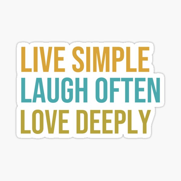 "live simple laugh often love deeply" Sticker by Kannichas | Redbubble