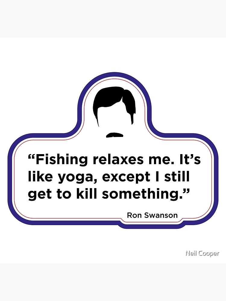 "Ron Swanson - Fishing quote" Poster for Sale by mexicanwrestler ...
