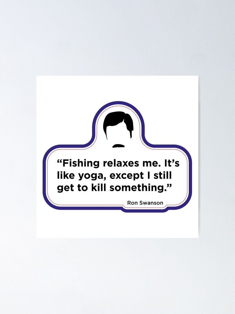 "Ron Swanson - Fishing quote" Poster for Sale by mexicanwrestler ...