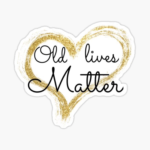 "Old lives matter" Sticker for Sale by CurlyNiece | Redbubble