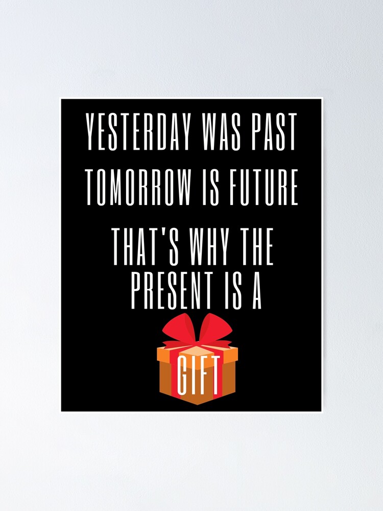 "The Present Is A Gift Quote" Poster by MOELLEE | Redbubble