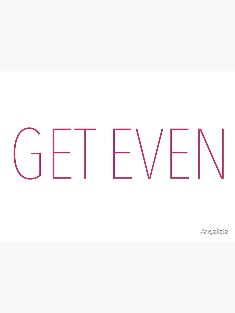 "Get even " Poster for Sale by Angelicie | Redbubble