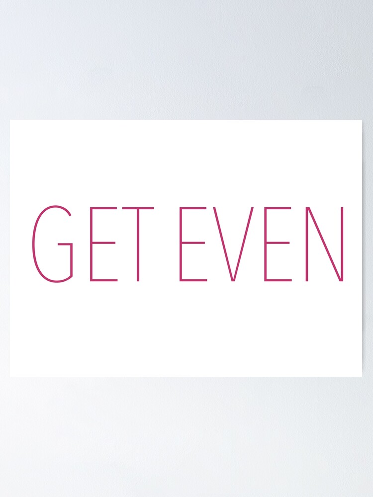 "Get even " Poster for Sale by Angelicie | Redbubble