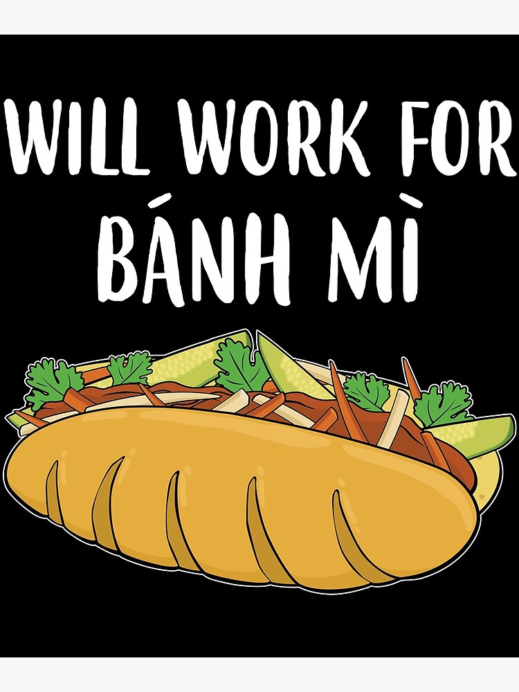Funny Vietnamese Sandwich Will Work For Banh Mi graphic Premium Matte ...