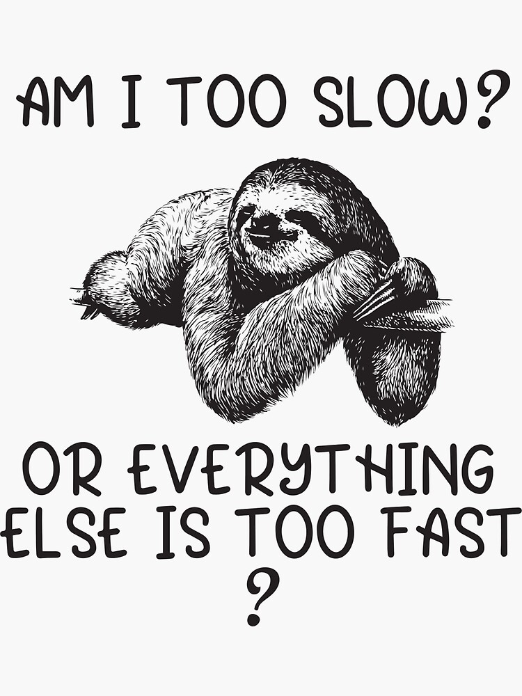"Am I Too Slow? - Funny Sloth" Sticker for Sale by helliazidi | Redbubble