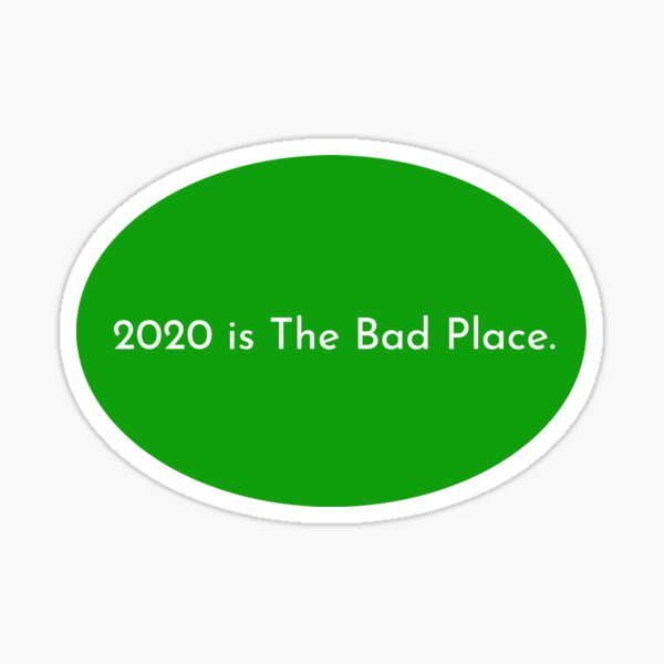 "2020 is The Bad Place" Sticker by elsakegelman | Redbubble