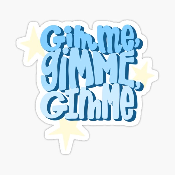 "gimme, gimme, gimme" Sticker for Sale by Liv's Lettering Co. | Redbubble