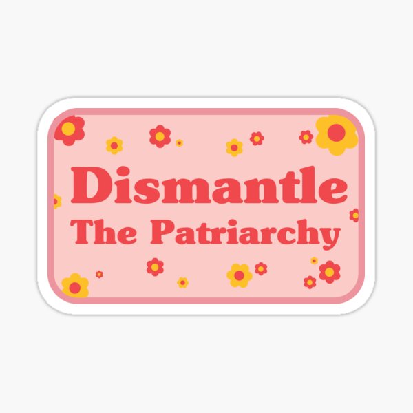 "Dismantle The Patriarchy!" Sticker by kiestak | Redbubble