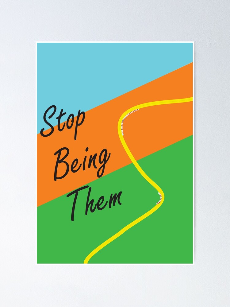 "Stop Being Them" Poster by PermaStudio | Redbubble