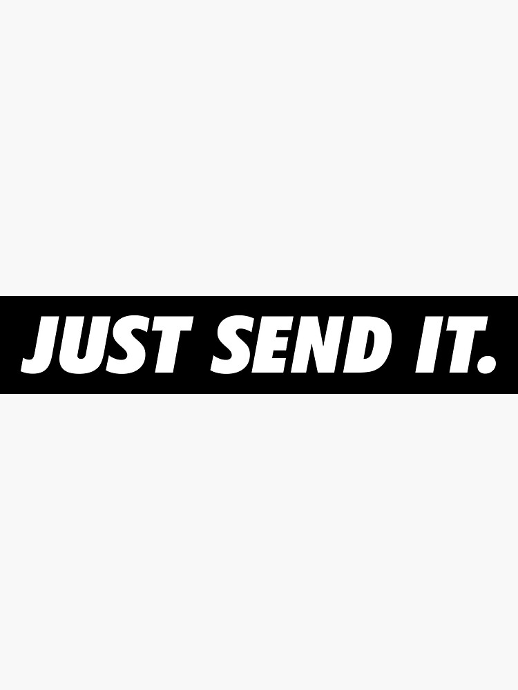 "JUST SEND IT white on black" Sticker for Sale by smilinggirld | Redbubble