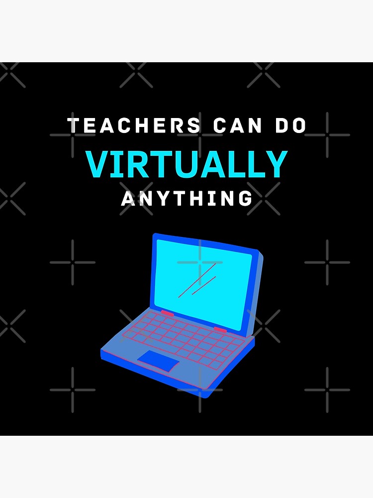 "Teachers Can Do Anything - Virtually! " Poster for Sale by ...