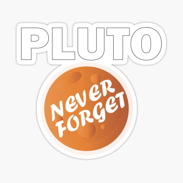 "Pluto never forget" Sticker by hfettachi | Redbubble