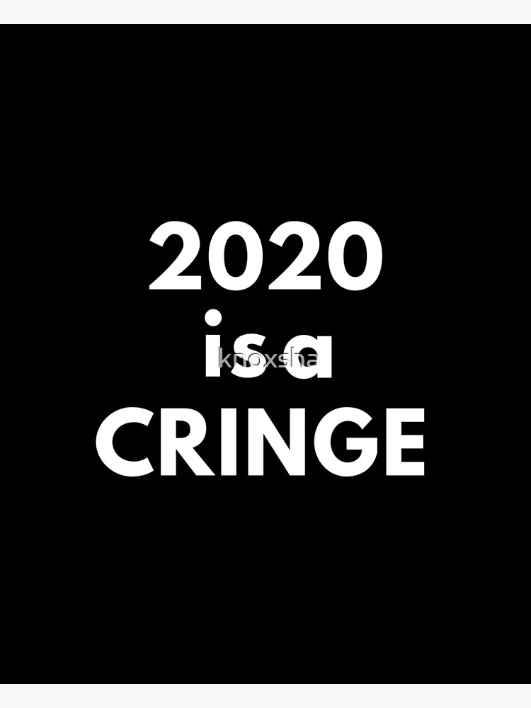 "2020 is a Cringe quote meme" Art Print for Sale by knoxsha | Redbubble