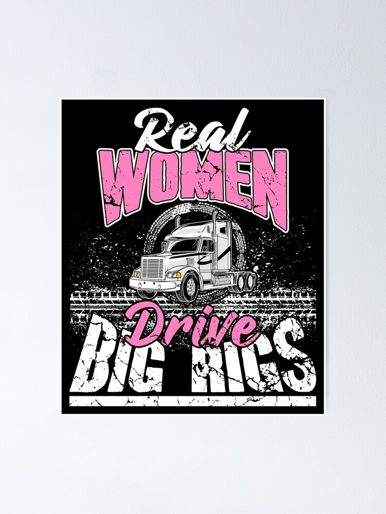 "Real women drive big rigs" Poster by alexmichel | Redbubble