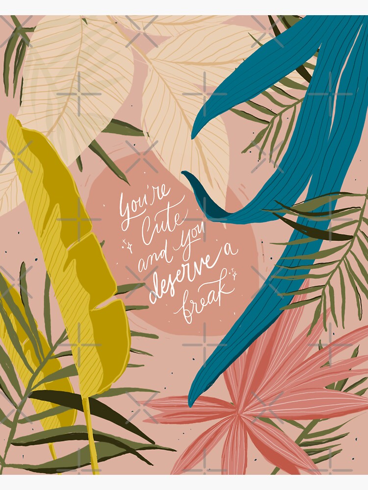 "You are cute and you deserve a break floral artwork (Peach)" Sticker ...