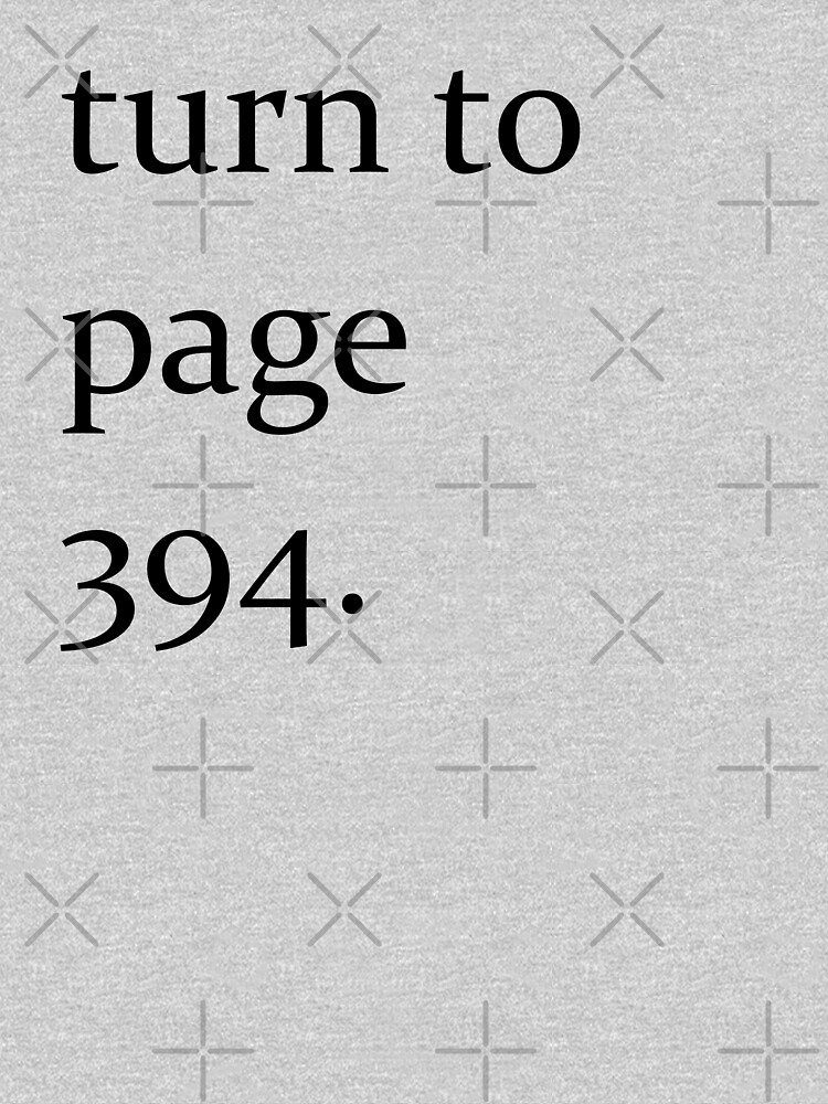 "Turn to page 394" T-shirt for Sale by thebiggestd | Redbubble | turn ...