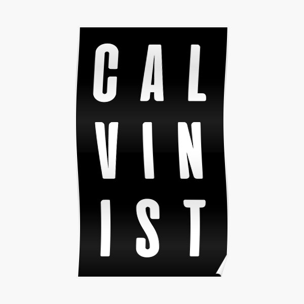 "Calvinist Reformed Christian" Poster by JackCurtis1991 | Redbubble