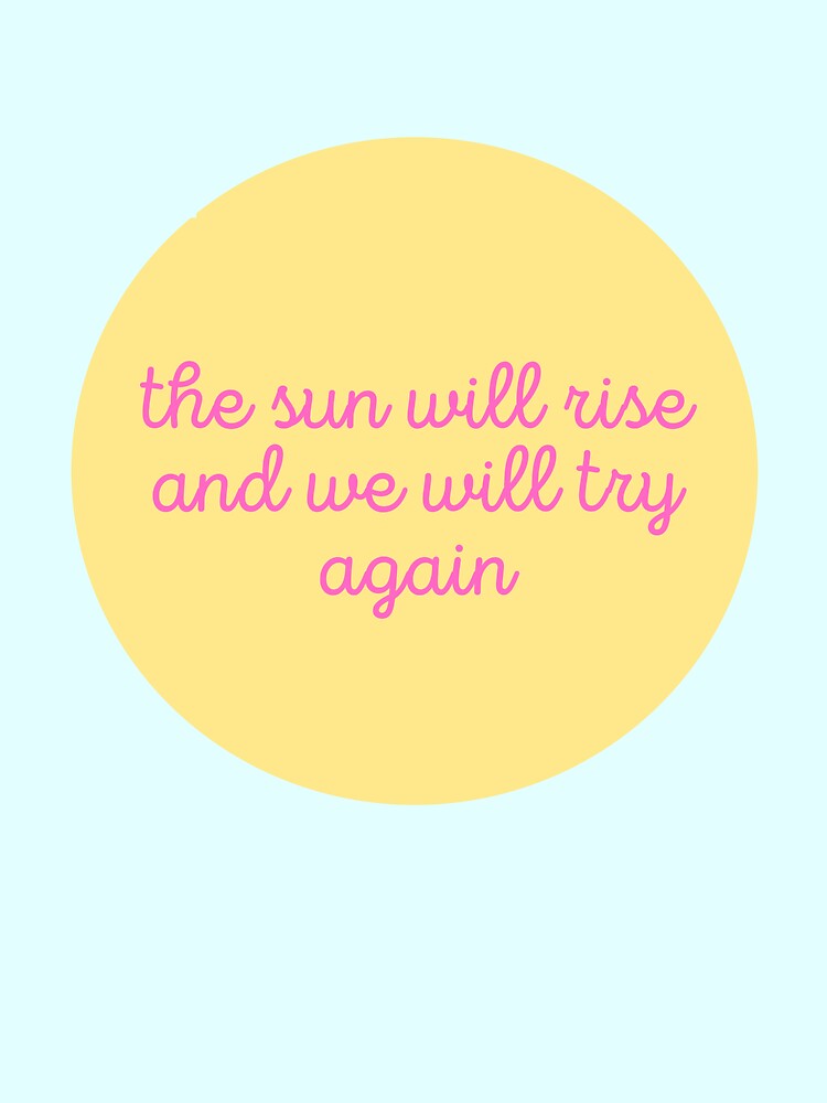 "Positive quote- the sun will rise and we will try again" T-shirt for ...