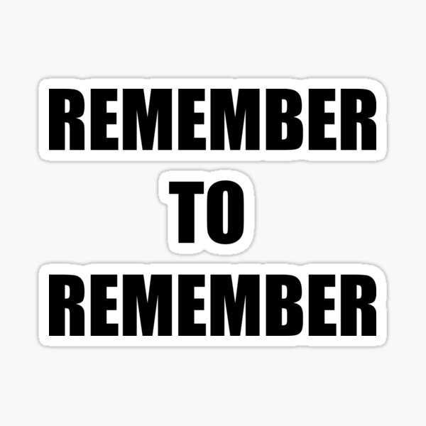 "REMEMBER TO REMEMBER" Sticker by VVoke | Redbubble