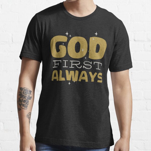 "GOD ALWAYS FIRST" T-shirt for Sale by iBruster | Redbubble | god t ...