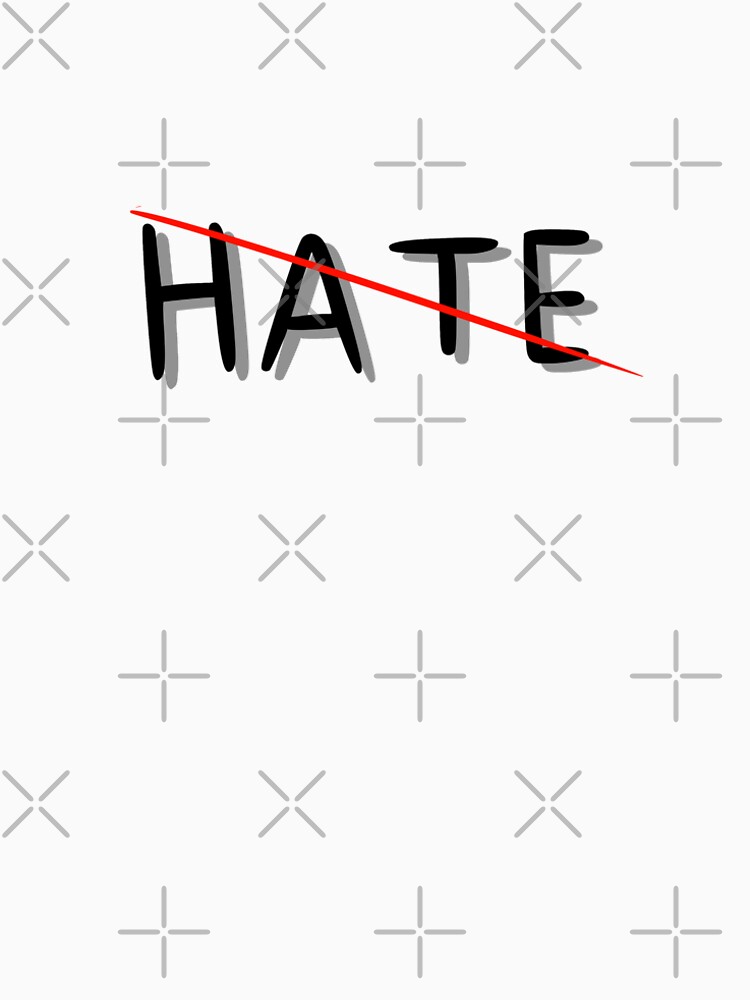 "Cross-out HATE" T-shirt for Sale by RiceCak33 | Redbubble | hate t ...
