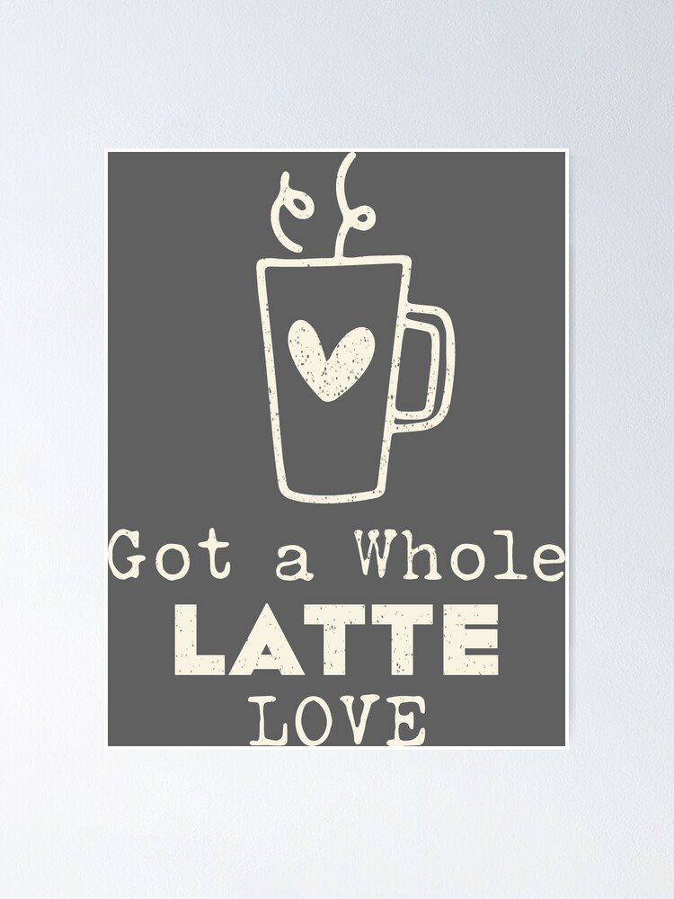"Whole LATTE Love Coffee" Poster for Sale by SharksOnShore | Redbubble